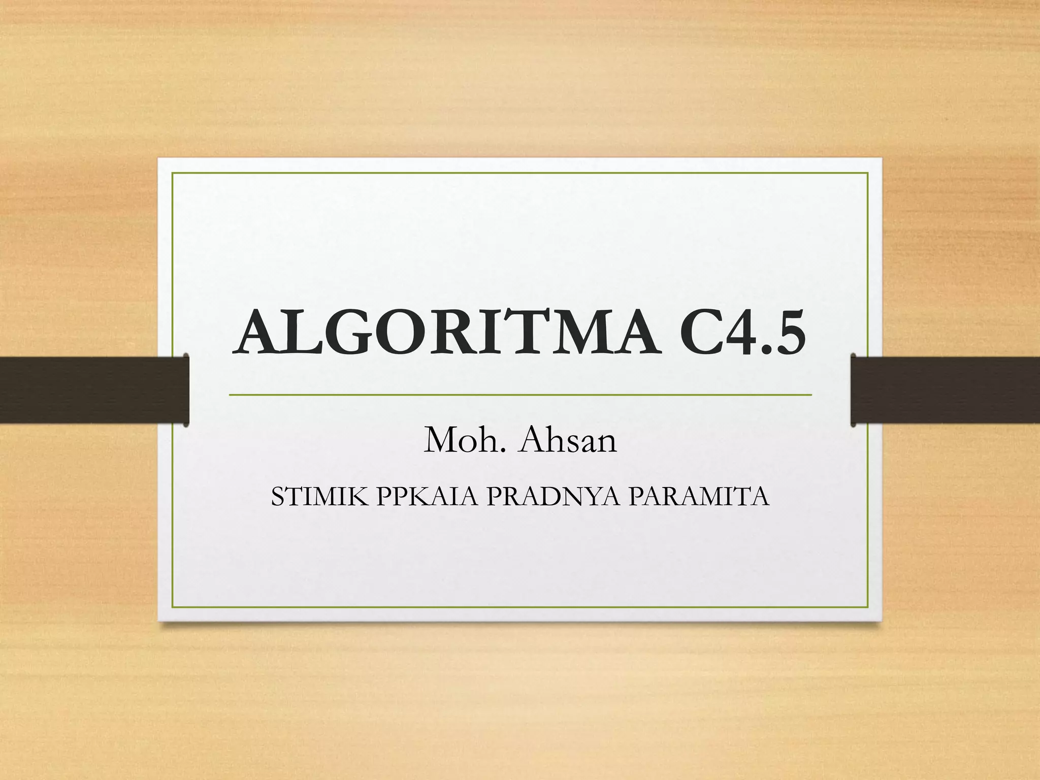 Algoritma C4.5 Dalam Data Mining | PPT Algoritma C4.5 Dalam Data Mining | PPT