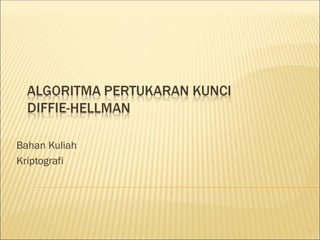 Matkul kriptografi: Algoritma Diffie-Hellman.ppt