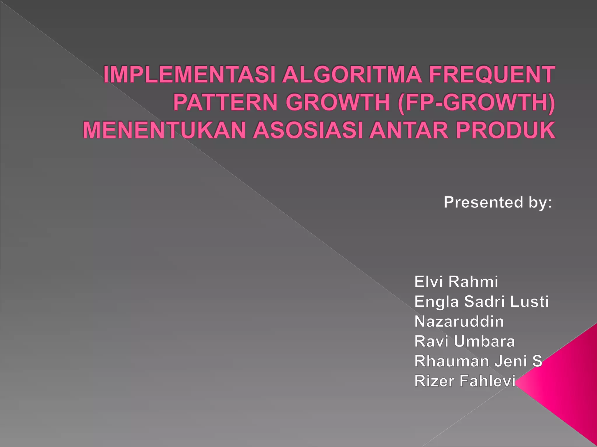 Implementasi Algoritma FP - Growth Menentukan Asosiasi Antar Produk | PPSX
