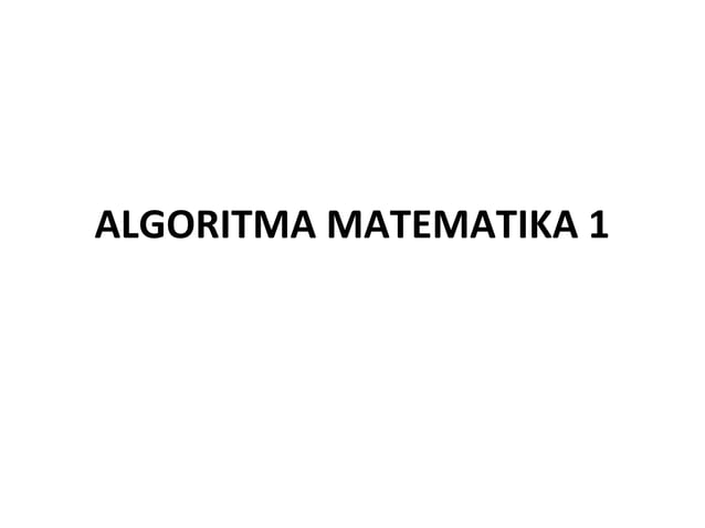 Algoritma matematika 1 | PPT