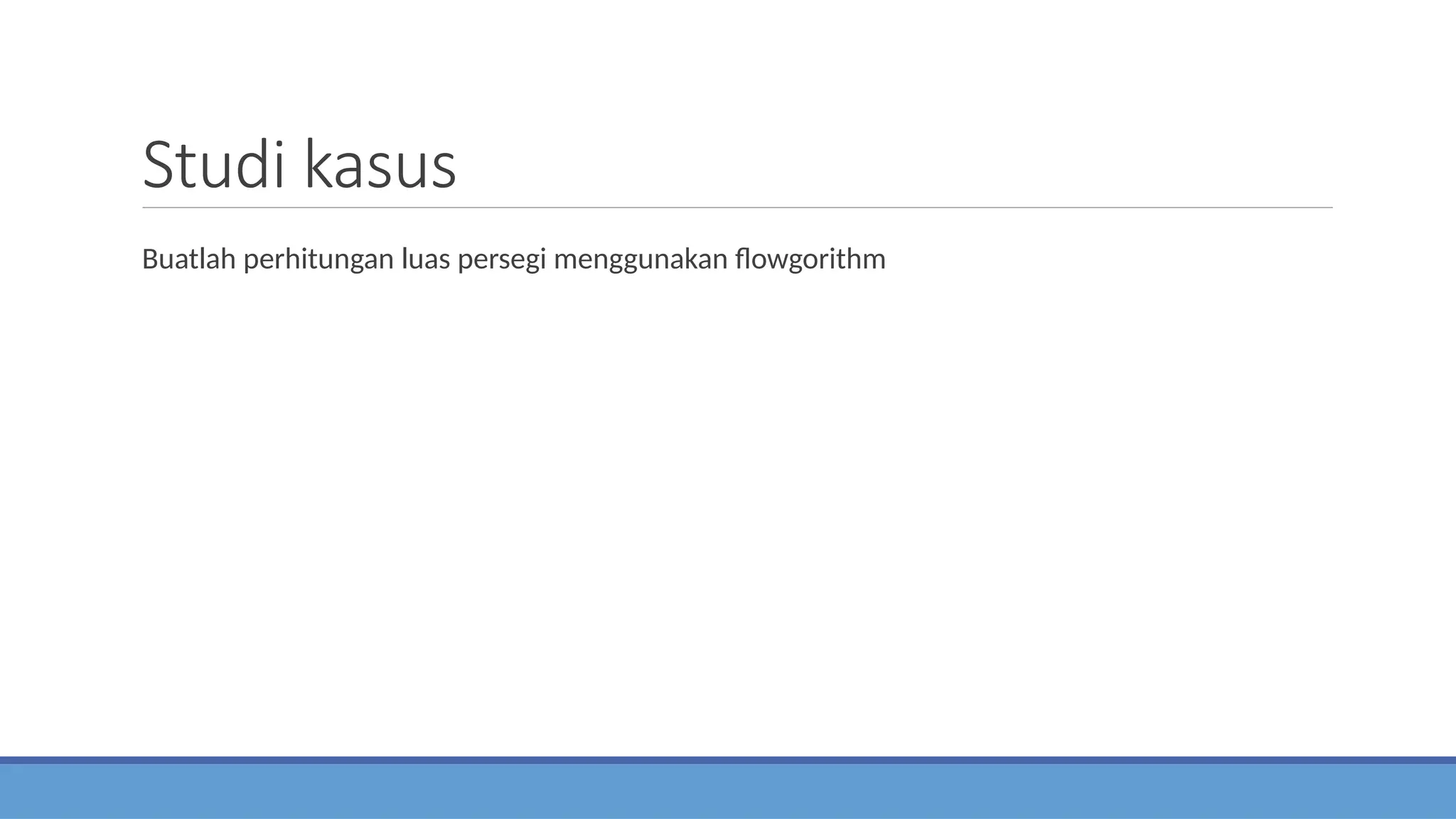 Membuat Flow Chart Struktur Runtunan Dengan Flowgorithm Pptx 4254