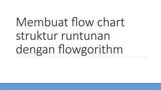 membuat flow chart struktur runtunan dengan flowgorithm | PPTX
