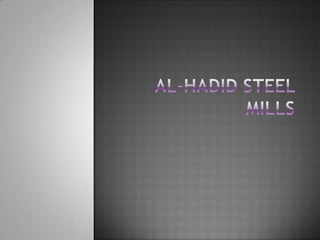 Al Hadid Steel Mills | PPTX