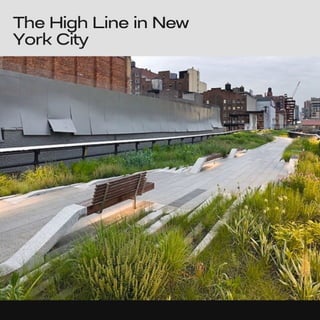 Once an abandoned railway, the High Line was transformed into a vibrant ...