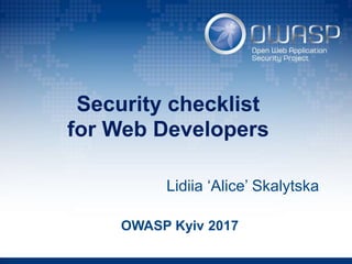 Lidiia 'Alice' Skalytska - Security Checklist for Web Developers | PPT