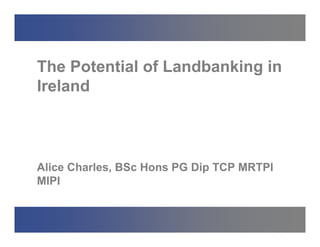 Alice charles conference_the_potential_of_landbanking_28.04