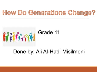 how do the generations changes for grade 11 | PPT