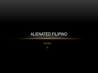 The Alienated Filipino (History 101) | PPTX