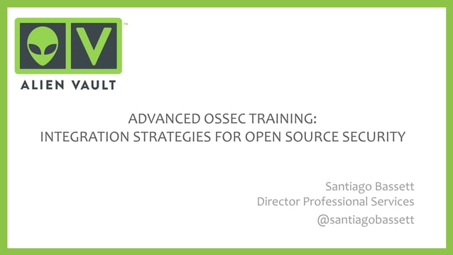 Advanced OSSEC Training: Integration Strategies for Open Source ... Advanced OSSEC Training: Integration Strategies for Open Source ...
