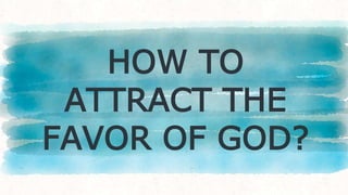 A life that attracts god's favor | PPTX