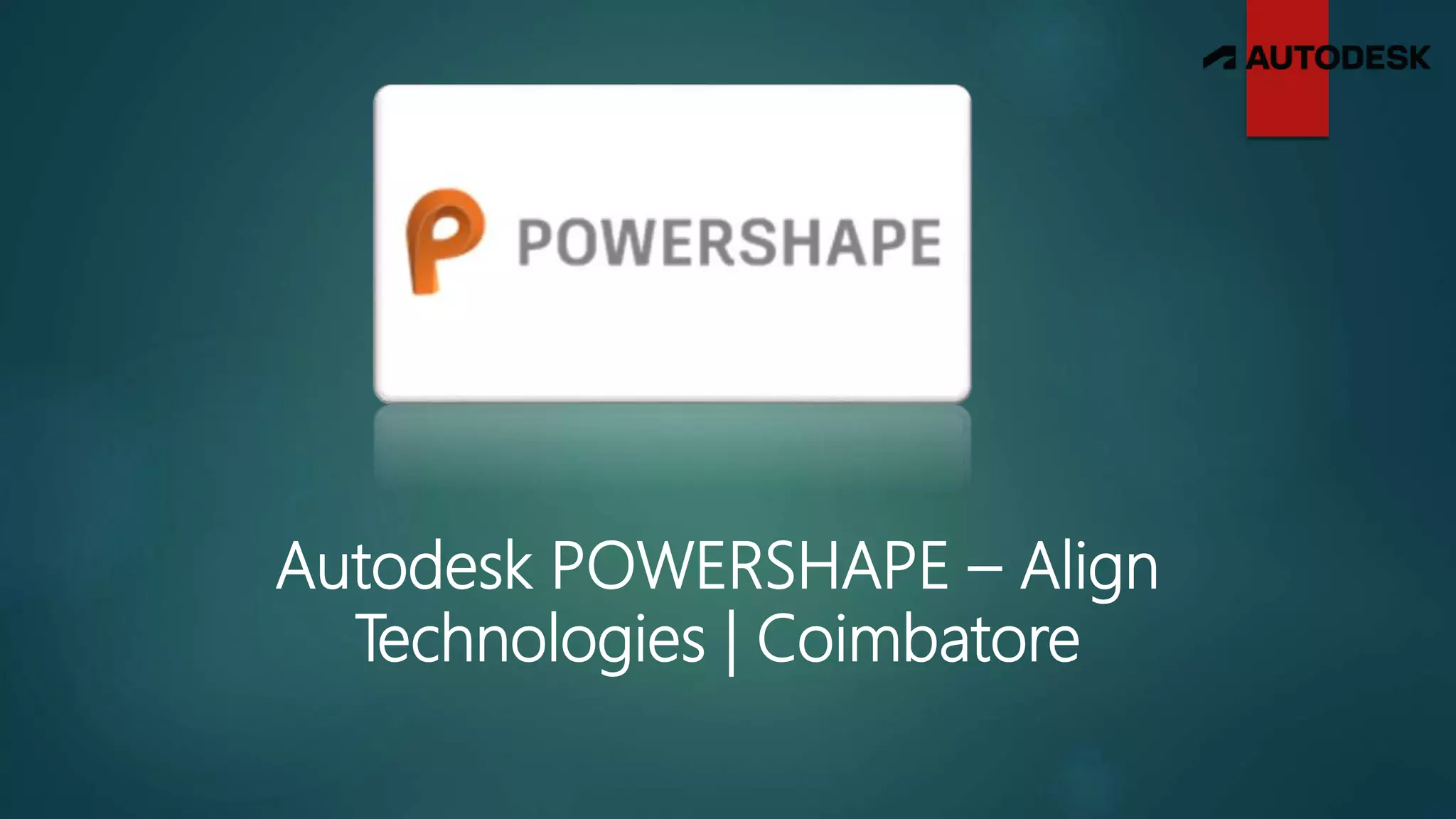 Autodesk POWERSHAPE – Align Technologies | PPTX