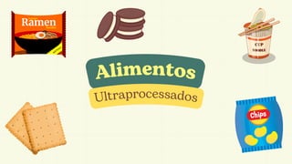 Apresentação para público geral sobre alimentos ultraprocessados | PDF