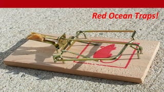 You Read Blue Oceans. Now, Learn to Avoid Red Ocean Traps! | PDF