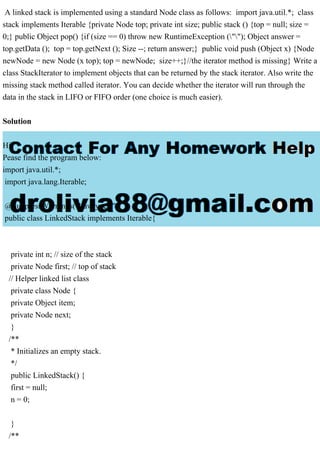 A linked stack is implemented using a standard Node class as follows.pdf