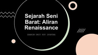 SEJARAH SENI BARAT: ALIRAN RENAISSANCE DAN TOKOH-TOKOHNYA | PPT