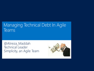 4- managing technical debt in agile teams - Alireza maddah | PPTX
