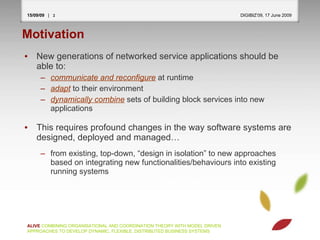 ALIVE: Combining Organizational and Coordination Theory with Model Driven Approaches to develop ...