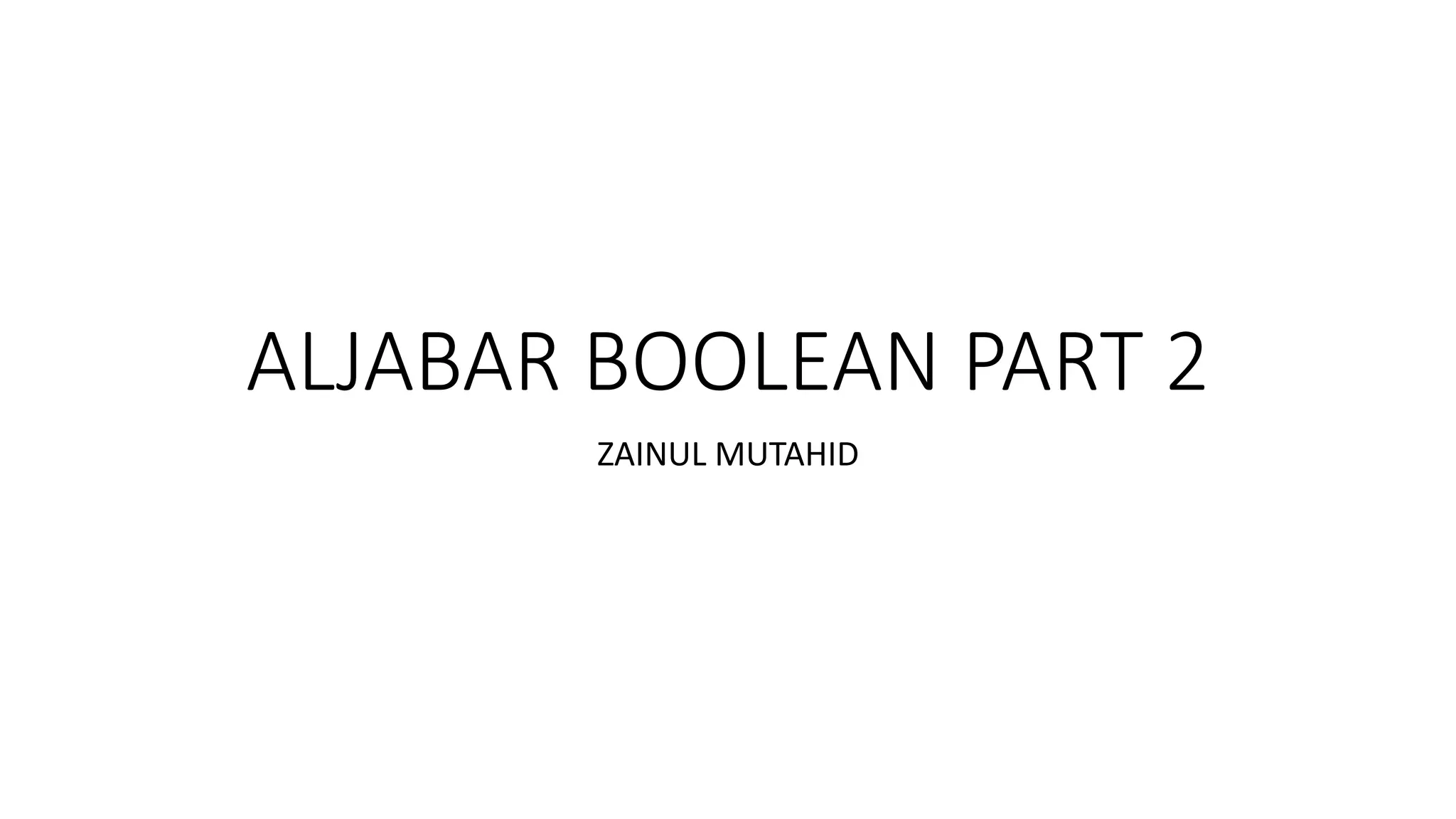 ALJABAR BOOLEAN PART 2 UNTUK MATEMATIKA DISKRIT | PPT