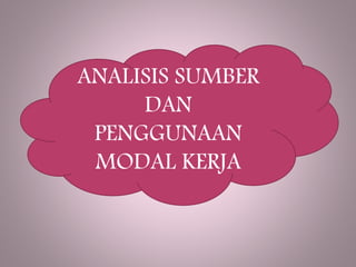 Alk analisis sumber dan penggunaan modal kerja | PPTX