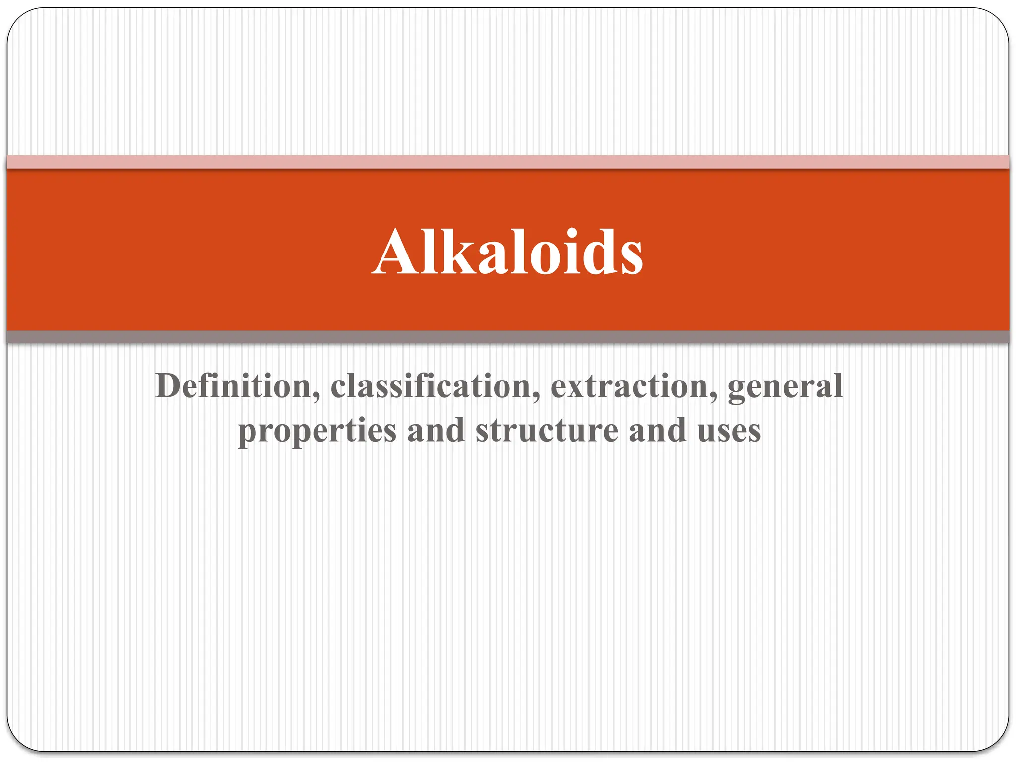 Alkaloids: Definition, classification, extraction, general properties ...