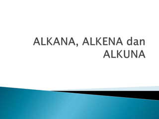 Alkana, alkena dan alkuna | PPT