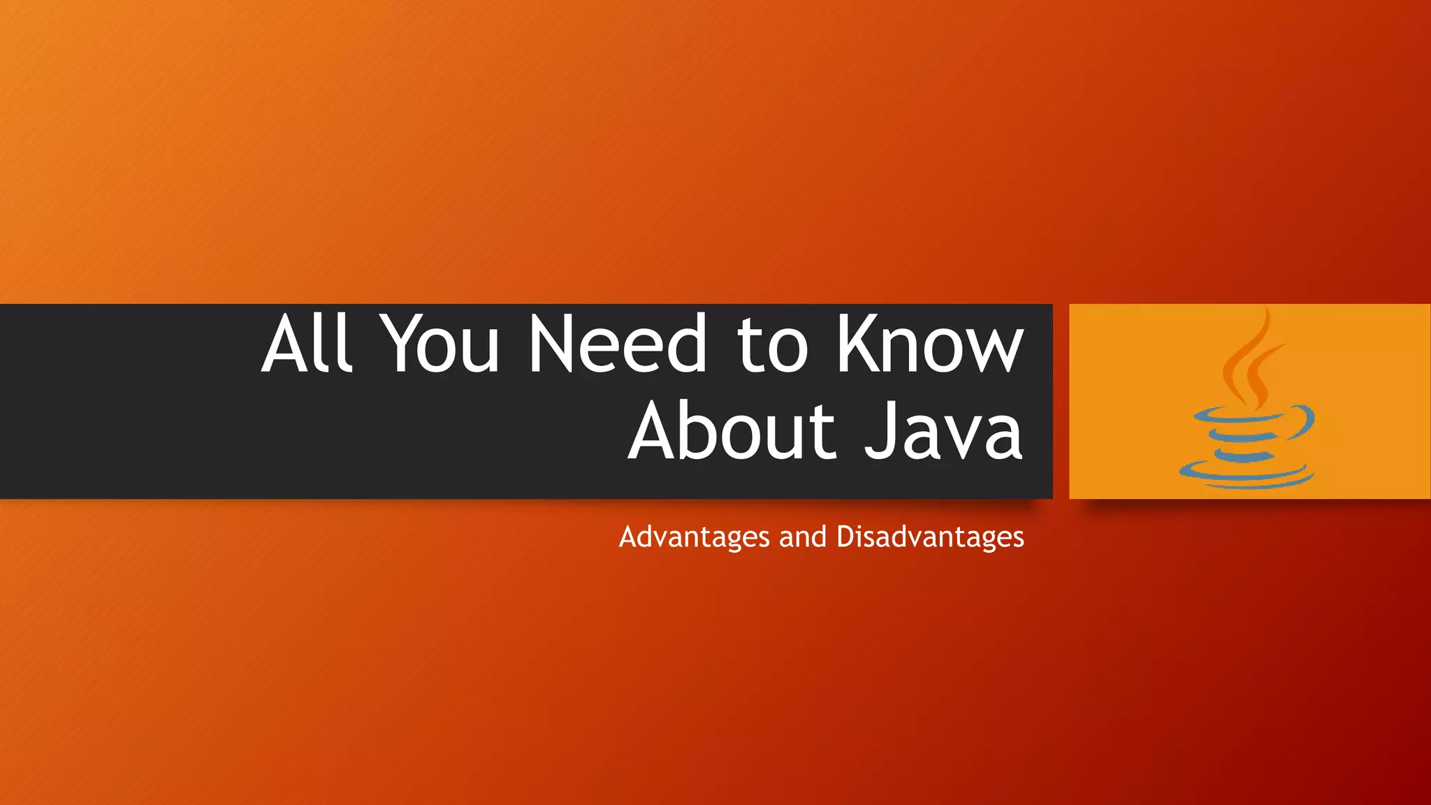 All You Need to Know About Java – Advantages and Disadvantages | PPTX
