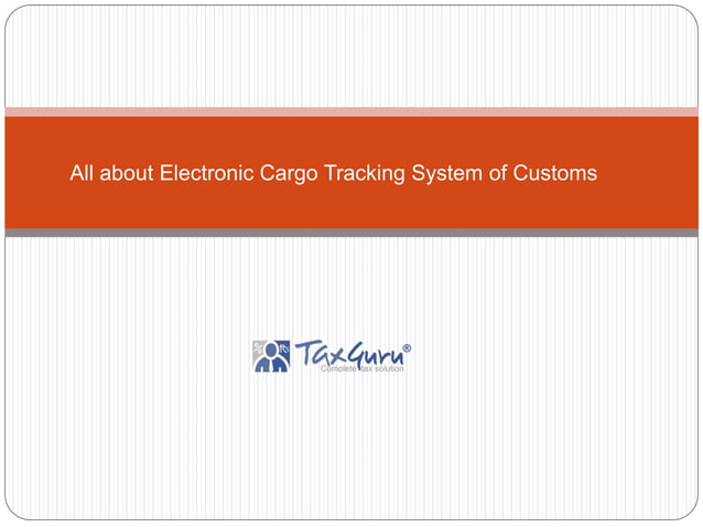 All about Electronic Cargo Tracking System of Customs.pptx | Logistics and Transportation ...