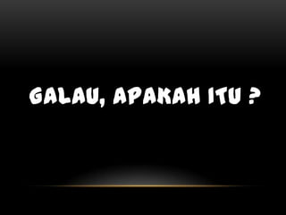 All about galau | PPTX