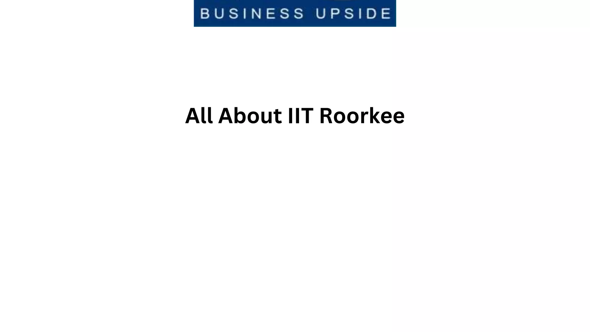 All About IIT Roorkee | PPT