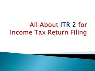 All About ITR 2 for Income Tax Return.pptx