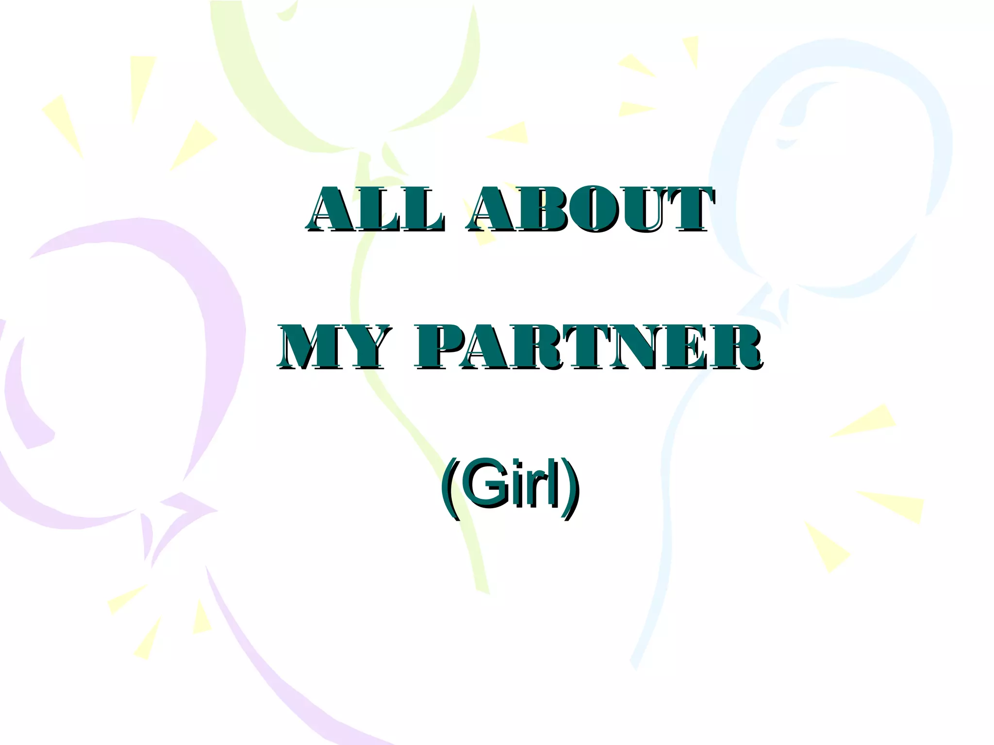 All about my partner girl | PPT