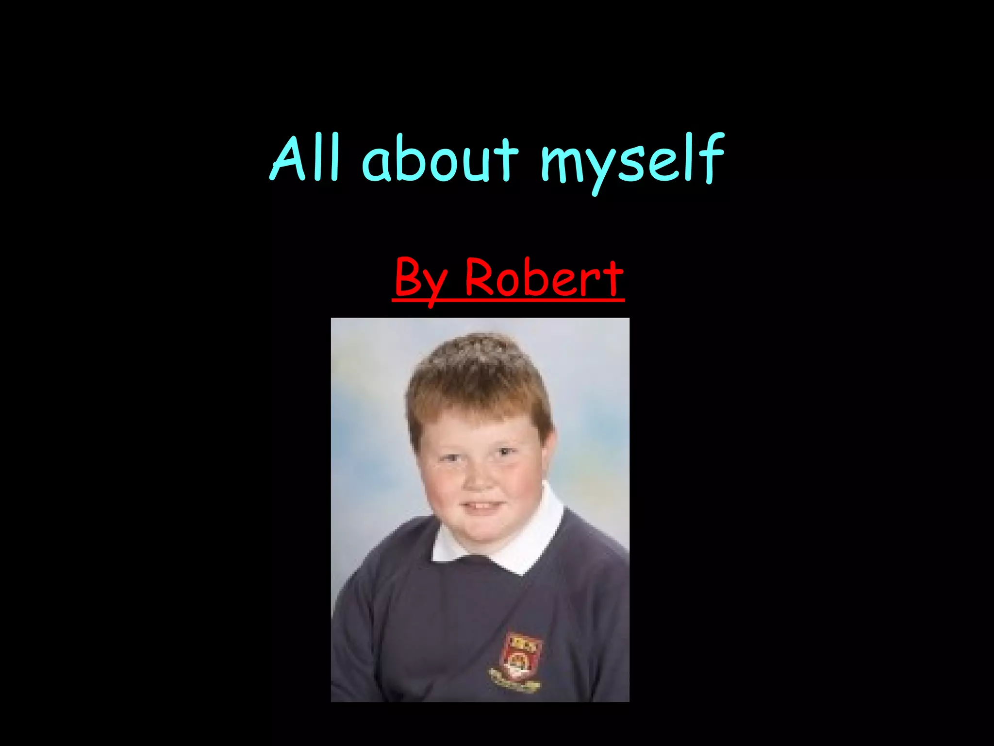 All about myself robert | PPT