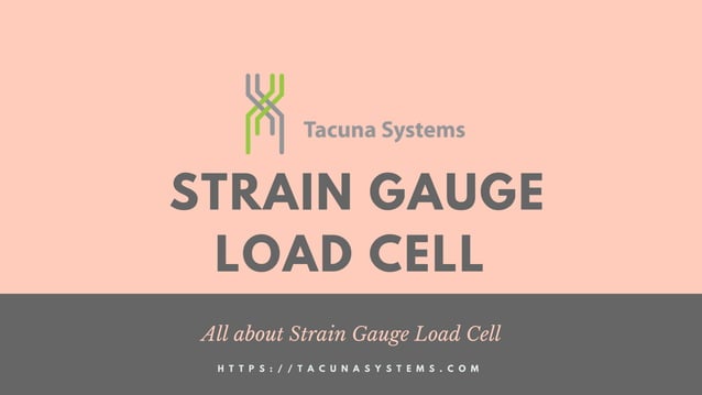 All About Strain Gauge Load Cell - Tacuna Systems | PPT