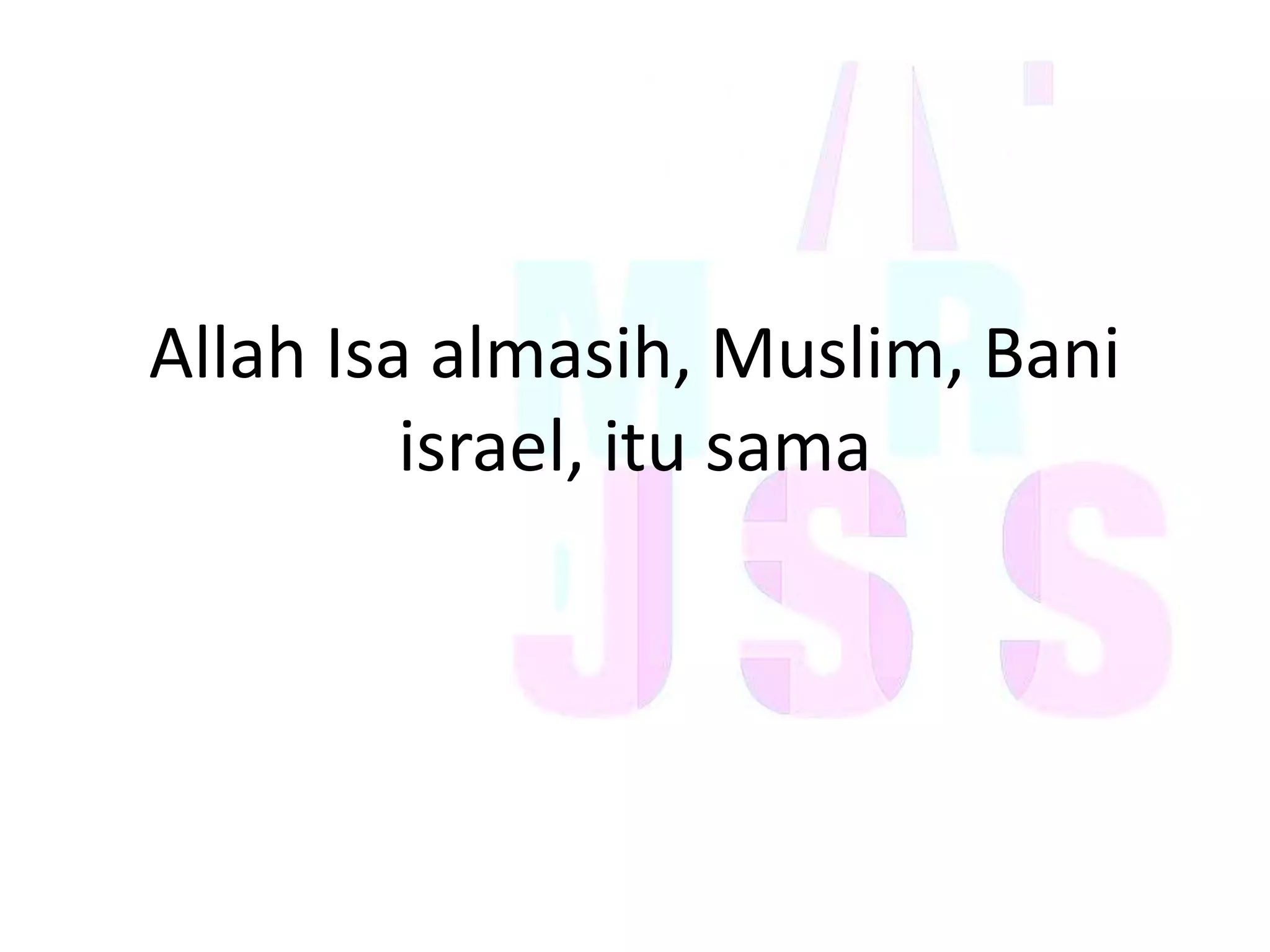 Allah isa almasih, muslim, bani israel sama | PPTX