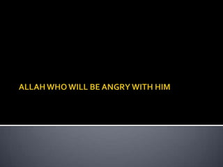Allah who will be angry with him | PPT