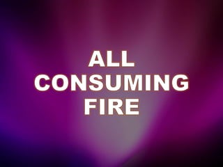 All Consuming Fire | PPTX
