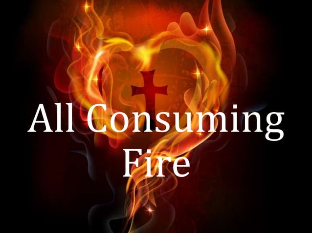 All Consuming Fire.pptx