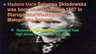 ALL INFORMATION ABOUT MADAM MARIE Salomea Skłodowska CURIE.pptx