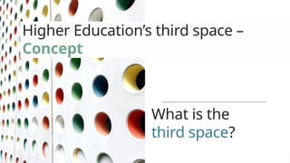 Higher Education's third space by Zoe Allman | PPT