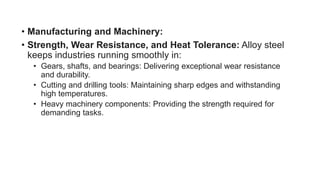 ALLOY STEEL PROPERTIES AND APPLICATIONS.pptx
