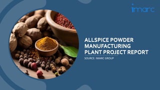 Allspice Powder Manufacturing Plant Project Report.pptx