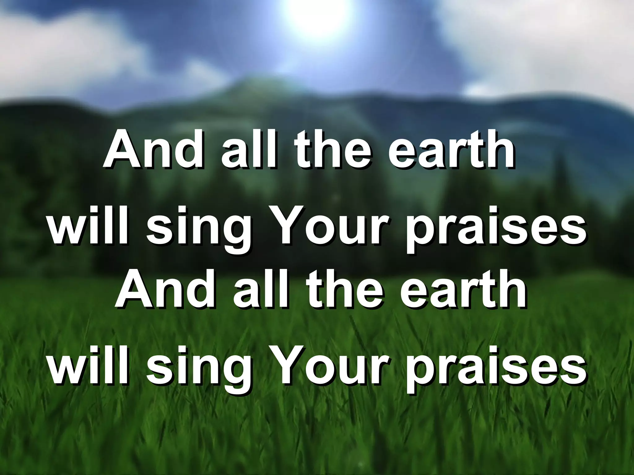All the earth wll sing your praises | PPT