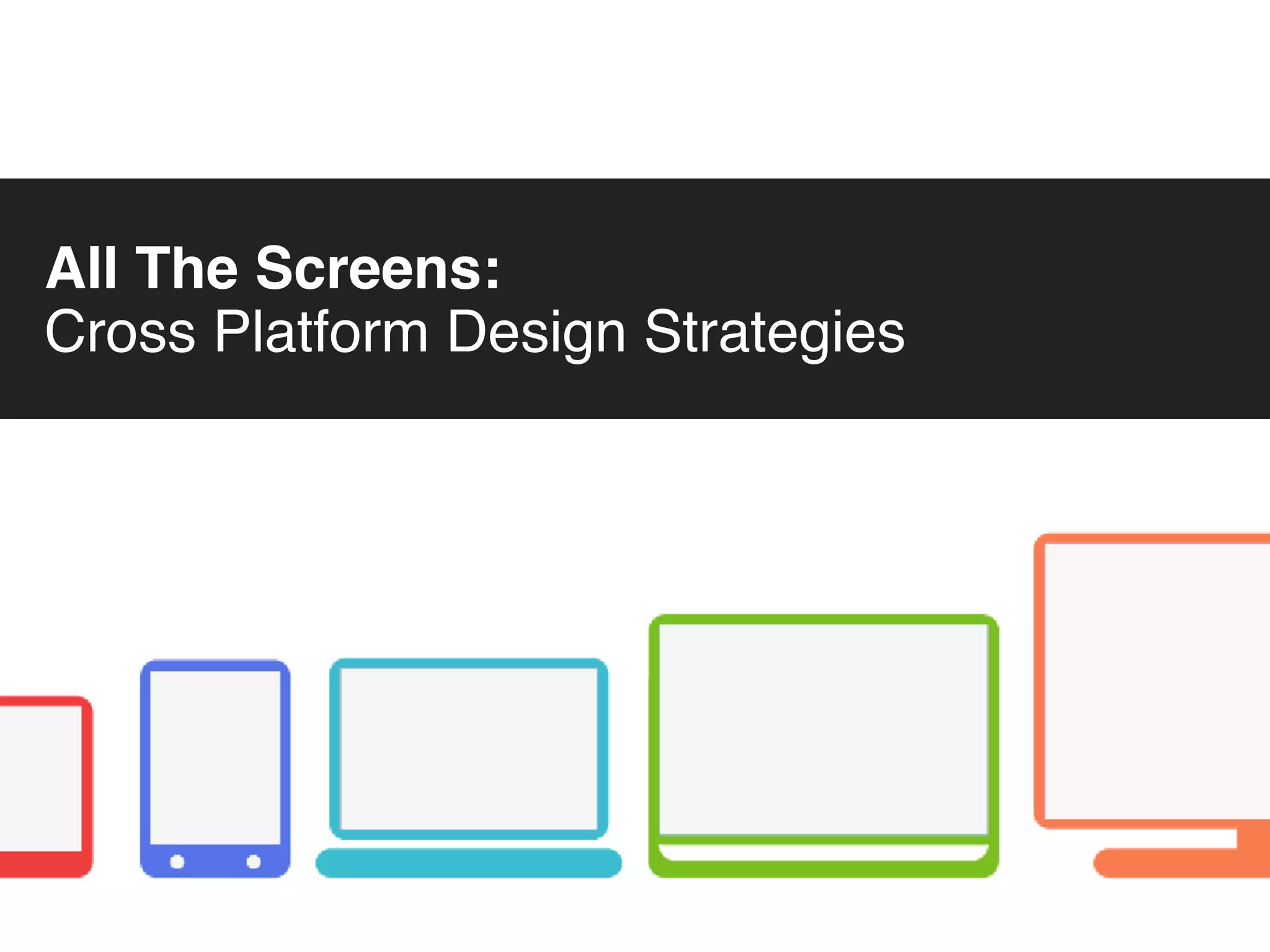 All The Screens: Cross Platform Design Strategies | PDF