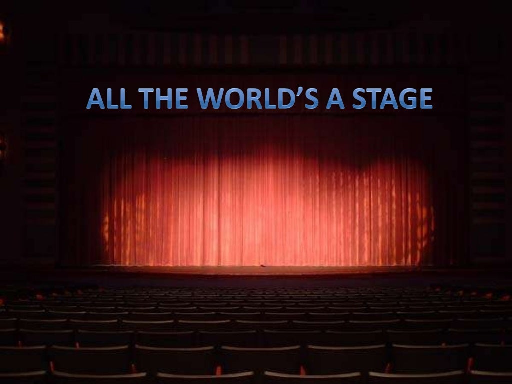 All the world's a stage