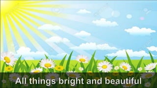 All Things Bright and Beautiful | PPTX