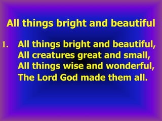 All Things Bright and Beautiful.ppt