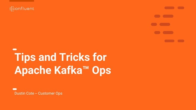 Tips And Tricks For Operating Apache Kafka Ppt