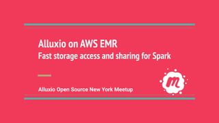 Alluxio on AWS EMR Fast Storage Access & Sharing for Spark | PDF | Cloud Computing | Internet