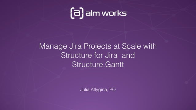 [Jira Day 2018] Manage Jira Projects at Scale with Structure for Jira and Structure.Gantt | PPT