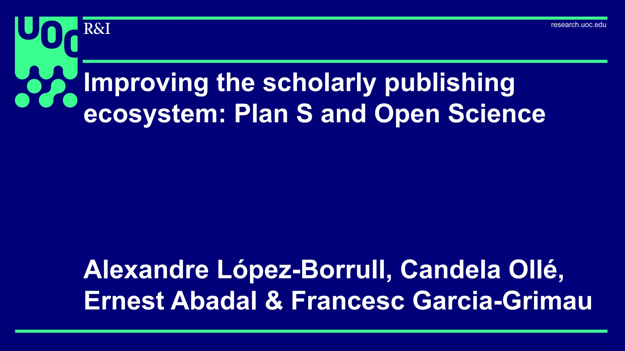 Improving The Scholarly Publishing Ecosystem Plan S And Open Science Ppt
